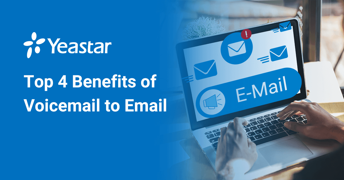Yeastar Blog | Top 4 Benefits of Voicemail to Email