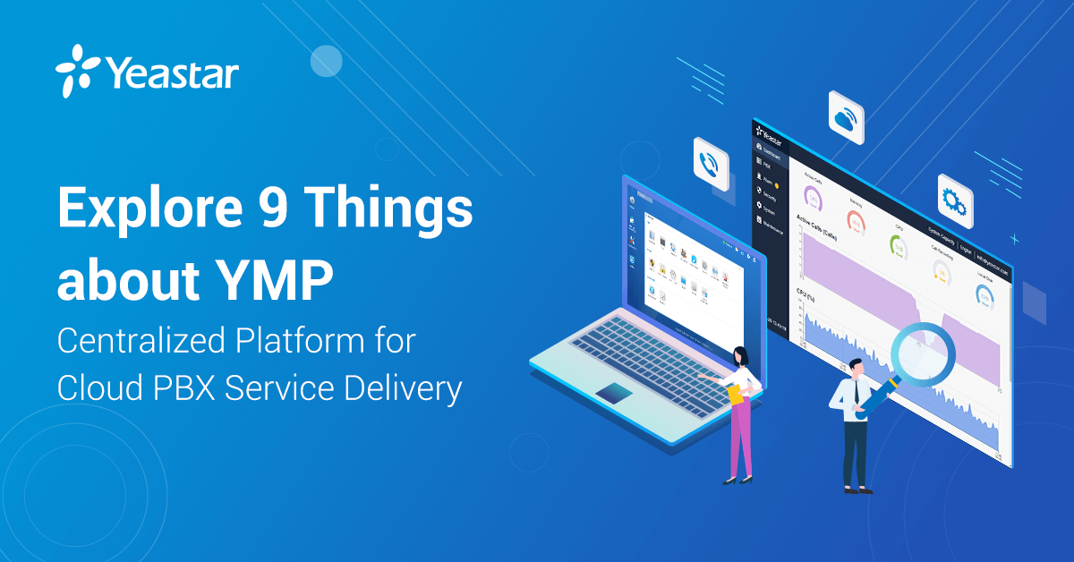 Explore YMP, Cloud PBX Service Delivery Platform | Yeastar Blog