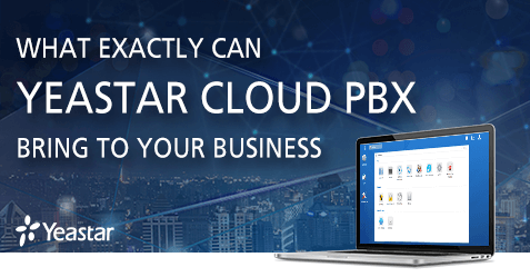 Yeastar Blog | What Can Yeastar Cloud PBX Bring to Your Business