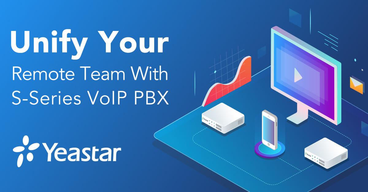 Unify Your Remote Team with S-Series VoIP PBX | Yeastar Blog