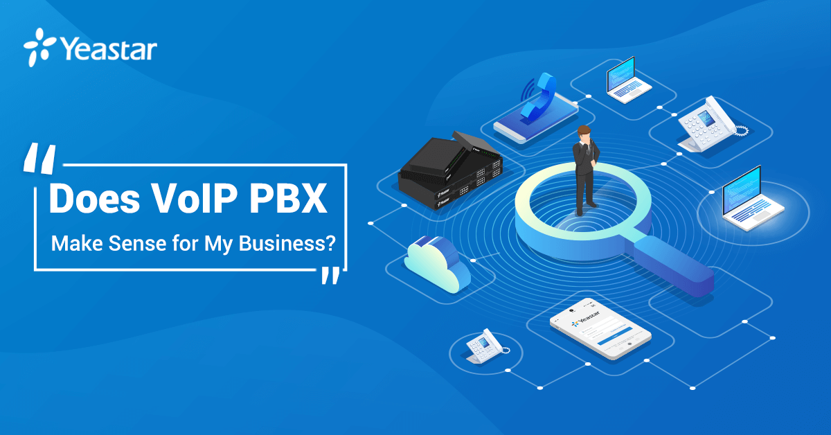 "Does VoIP PBX Make Sense for My Business?" | Yeastar Blog