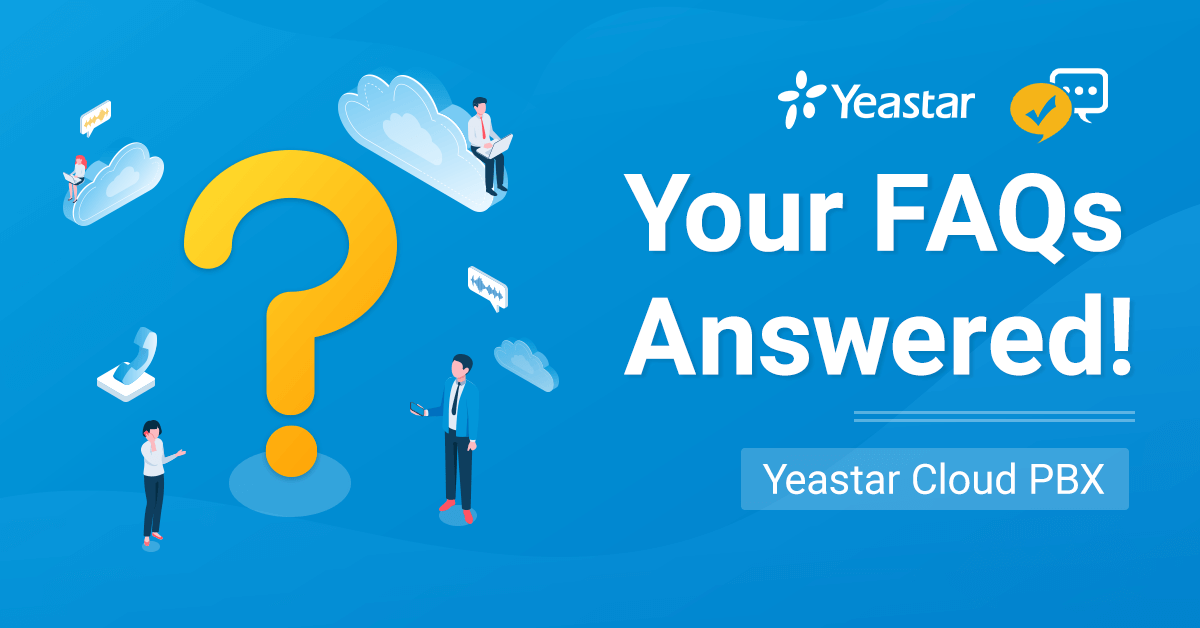 Yeastar Cloud PBX: Your FAQs Answered | Yeastar