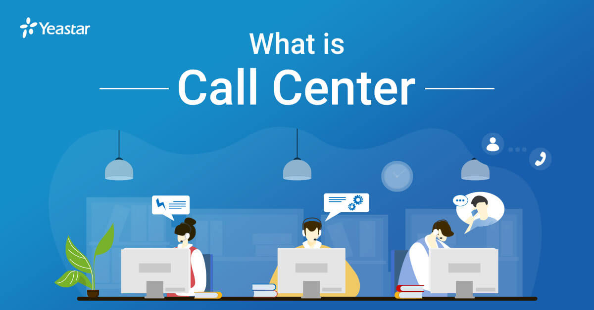 What is Call Center and Essential Call Center Technologies | Yeastar