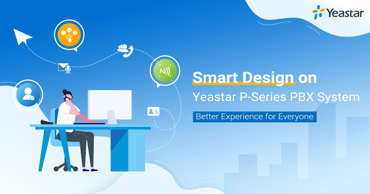 Smart Design on Yeastar P-Series PBX System | Yeastar Blog