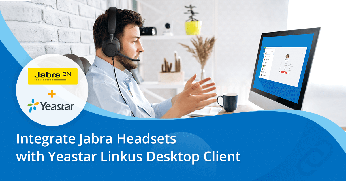 Integrate Jabra Headsets with Linkus Desktop Client | Yeastar Blog