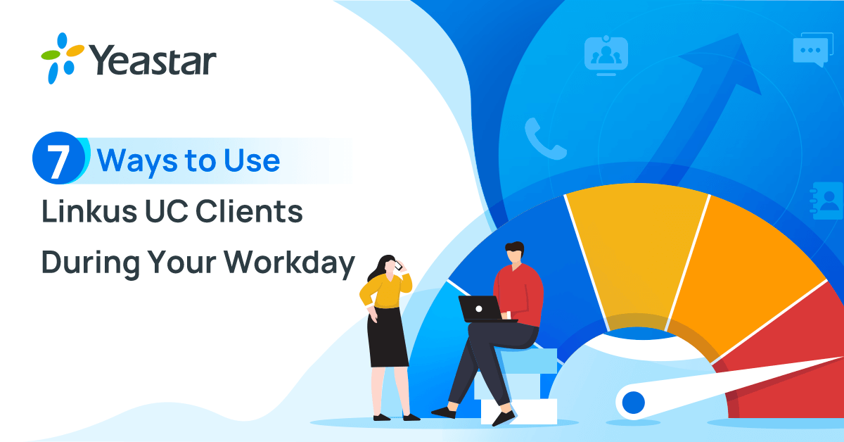 7 Ways to Use Linkus UC Clients During Your Workday | Yeastar Blog